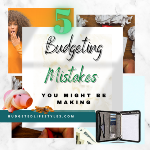 5 Budgeting Mistakes You Might be Making - Budgeted Lifestyles